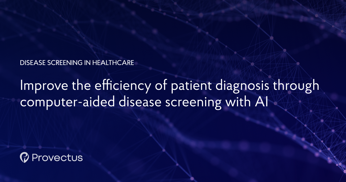 Disease Screening & Diagnosis — AI Solution by Provectus