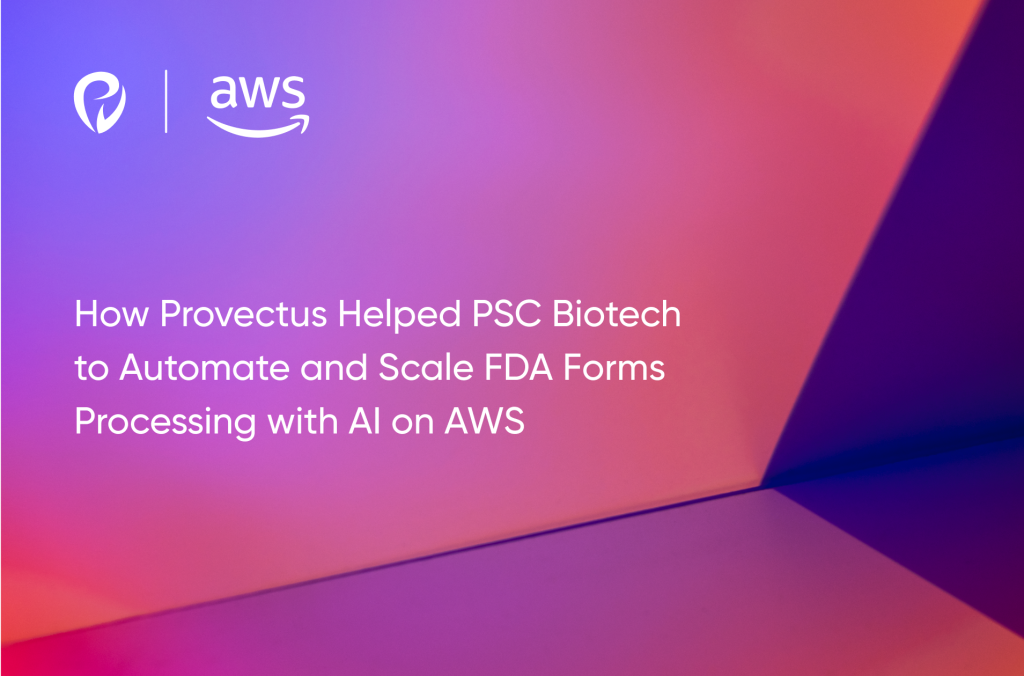 How Provectus Helped PSC Biotech to Automate and Scale FDA Forms Processing with AI on AWS
