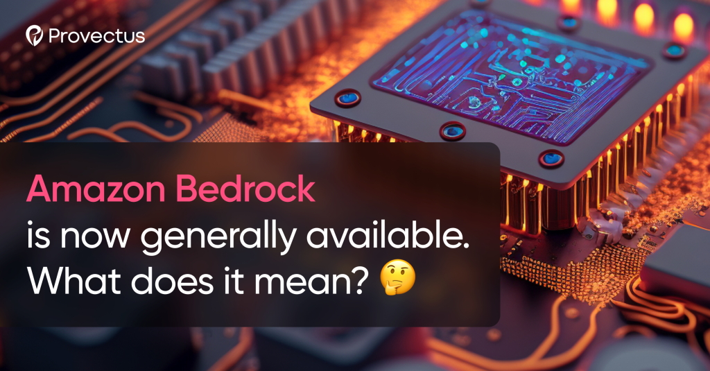 Amazon Bedrock Is Now Generally Available. Here Is Our Perspective